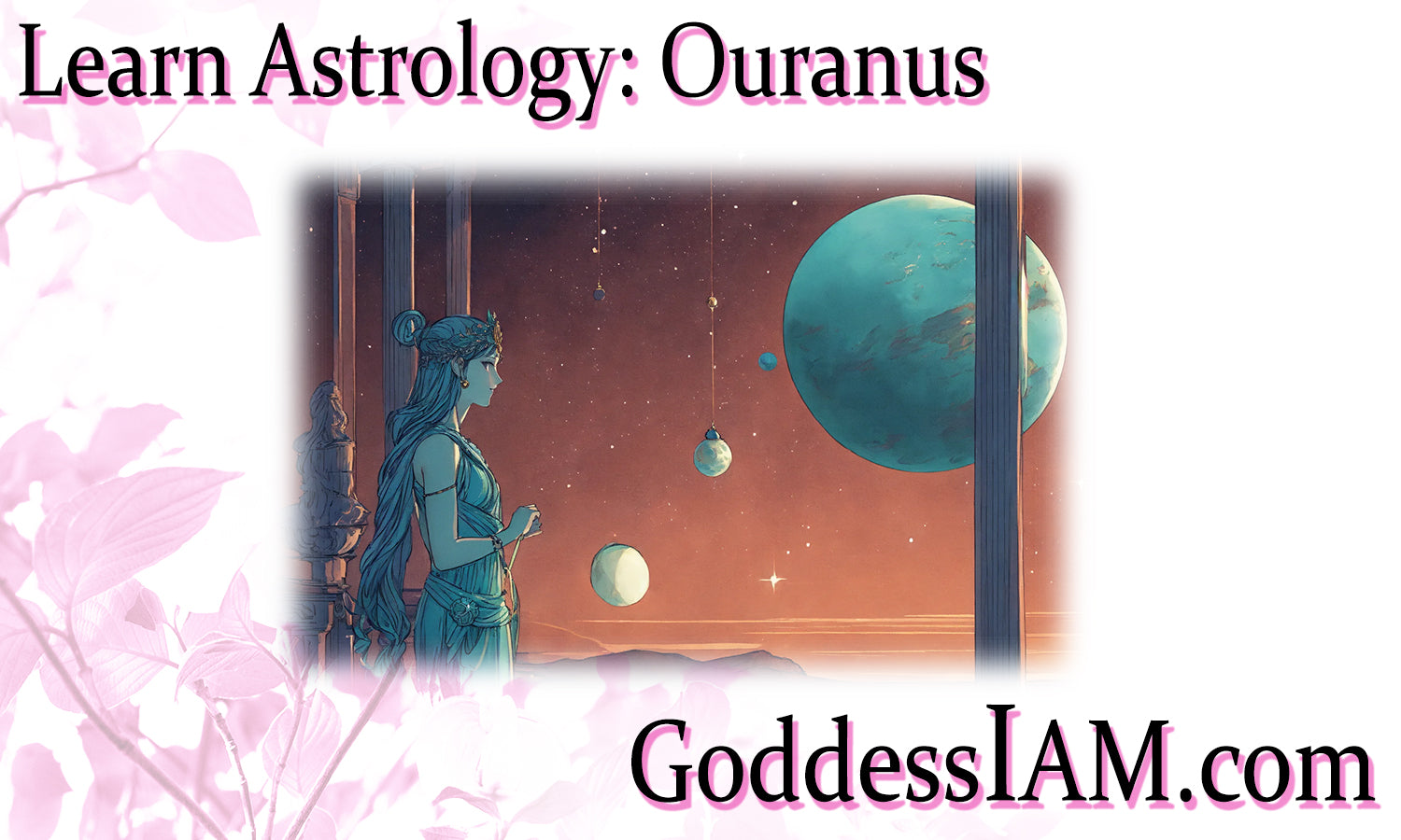 Learn Astrology: Ouranus – Goddess I AM