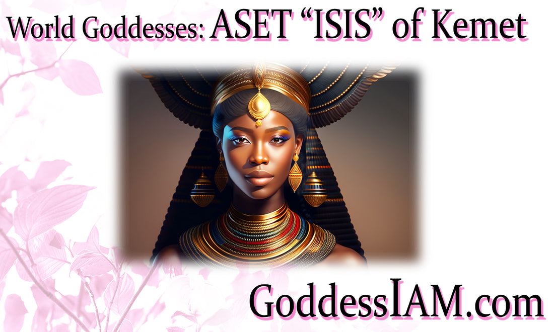 World Goddesses: ASET "ISIS" of Kemet – Goddess I AM