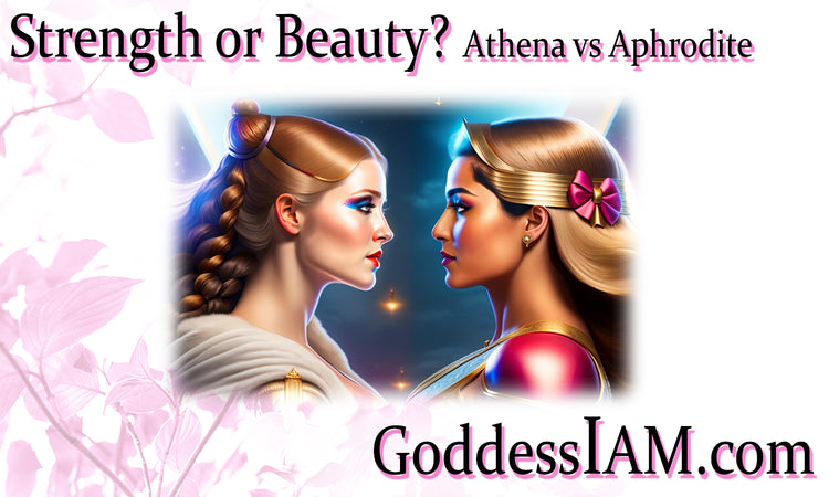Strength or Beauty? Athena vs Aphrodite – Goddess I AM