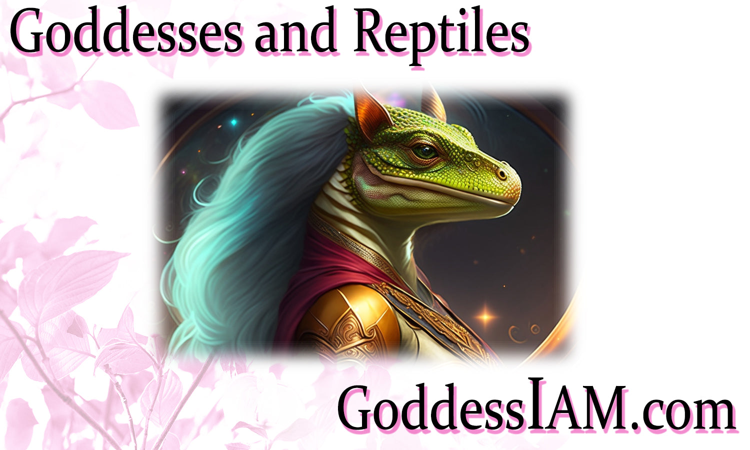 Goddesses and Reptiles – Goddess I AM