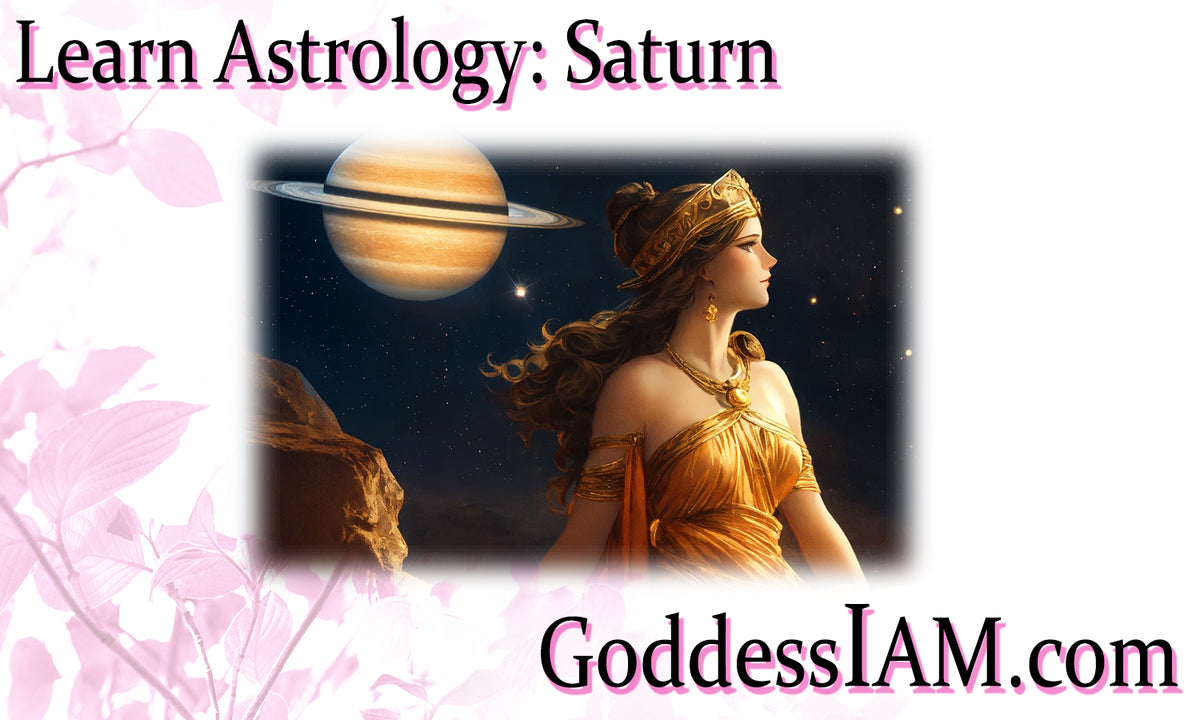Learn Astrology: Saturn– Goddess I AM