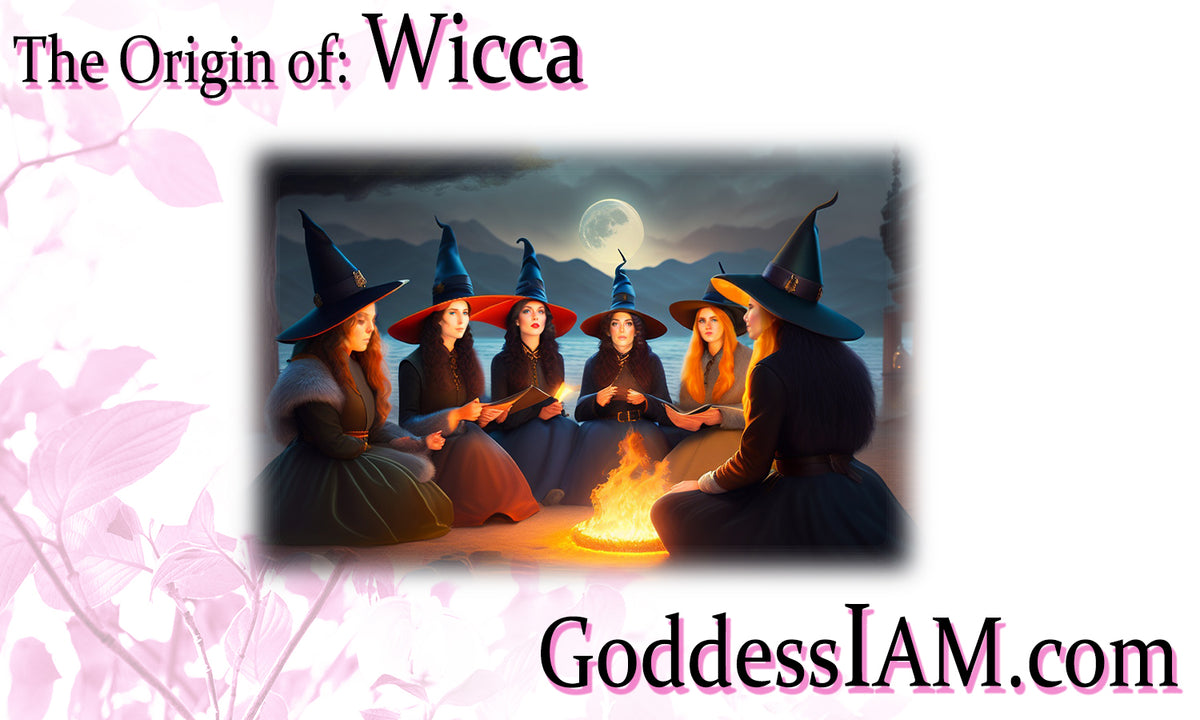 The Origin of: Wicca– Goddess I AM